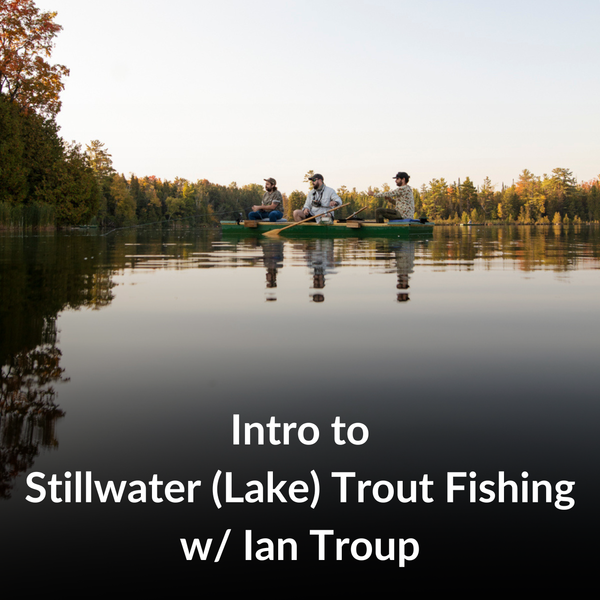 Introduction to Stillwater (Lake) Trout Fishing w/ Ian Troup - Sat Feb ...